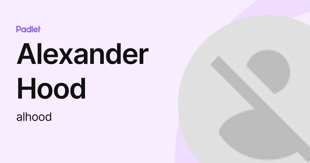 Alexander Hood (alhood) profile | Padlet