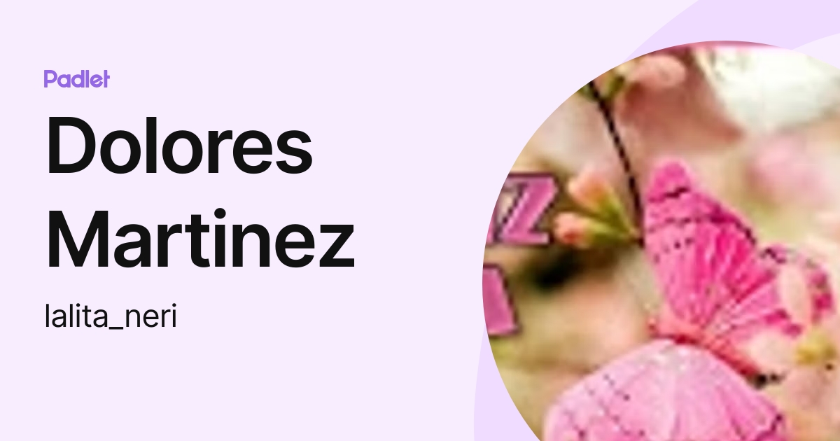Dolores Martinez (lalita_neri) profile | Padlet