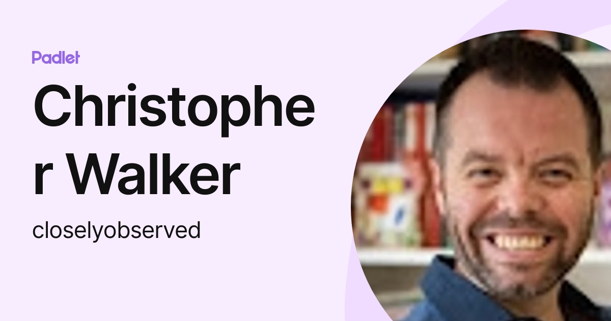 Christopher Walker (closelyobserved) profile | Padlet