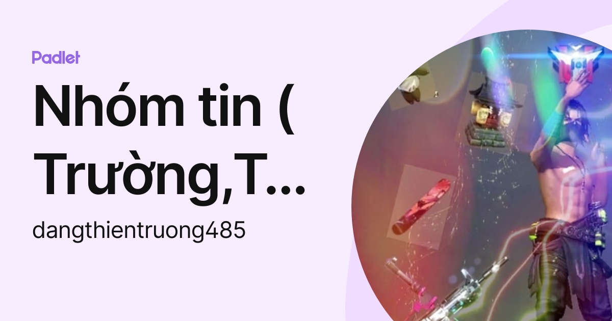 Nhóm tin ( Trường,Toán,Trân) (dangthientruong485) profile | Padlet