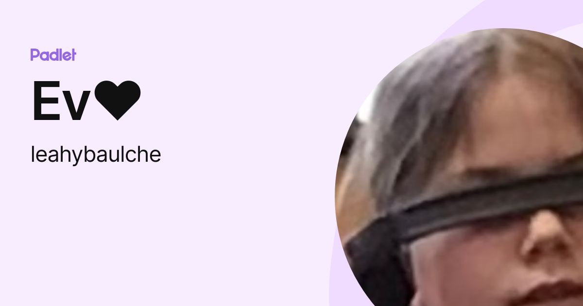 Ev ️ (leahybaulche) profile | Padlet