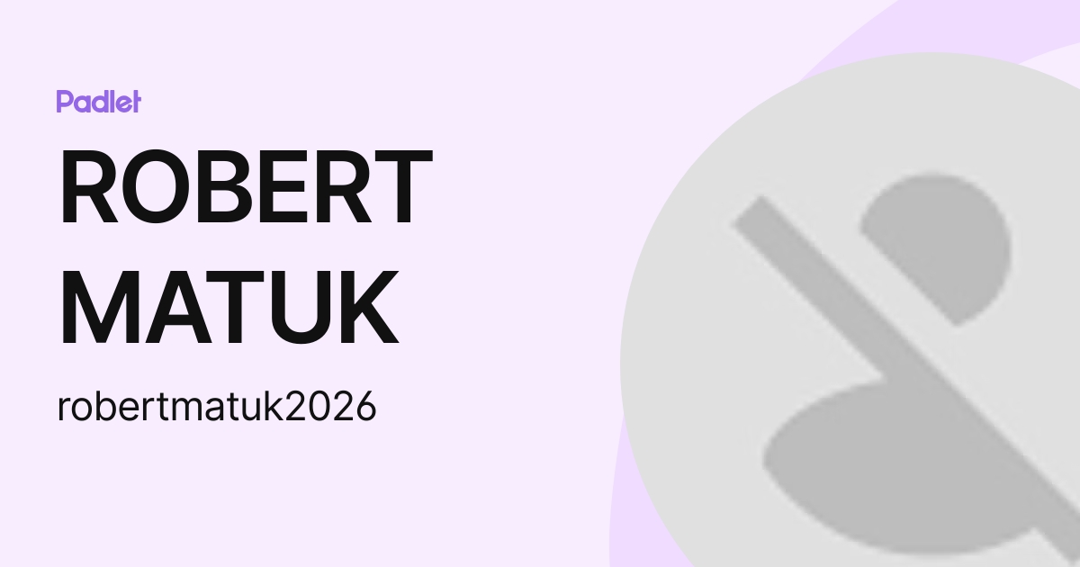 ROBERT MATUK (robertmatuk2026) profile | Padlet