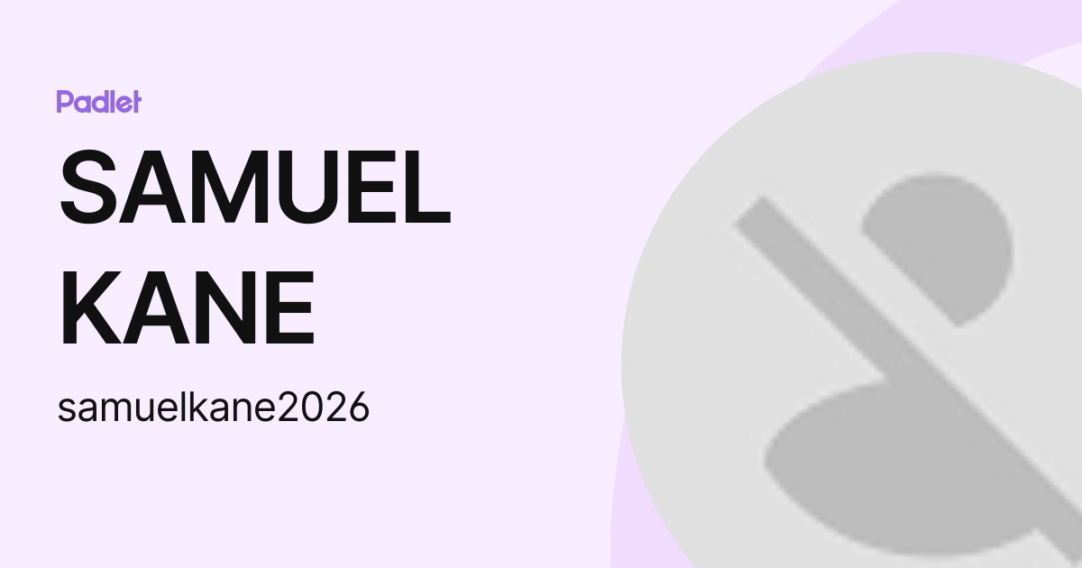SAMUEL KANE (samuelkane2026) profile | Padlet