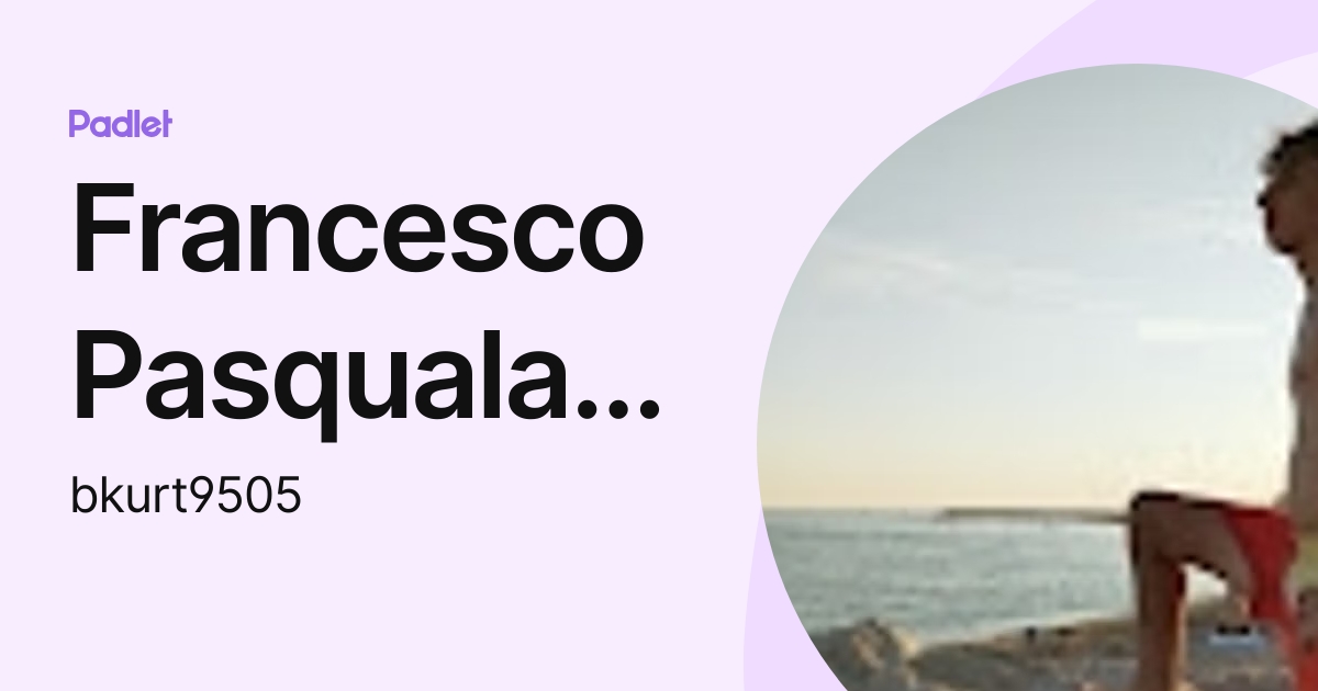 Francesco Pasqualato (bkurt9505) profile | Padlet