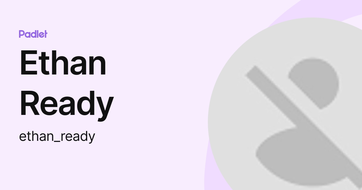 Ethan Ready (ethan_ready) profile | Padlet