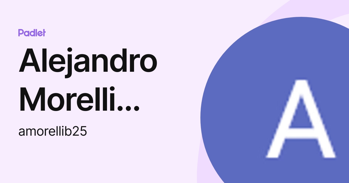 Alejandro Morelli Benavides (amorellib25) profile | Padlet
