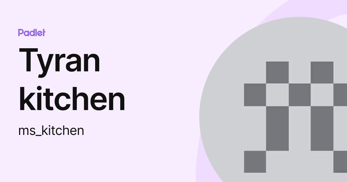 Tyran kitchen (ms_kitchen) profile | Padlet