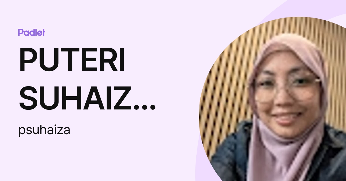 PUTERI SUHAIZA BINTI SULAIMAN / FSKTM (psuhaiza) profile | Padlet