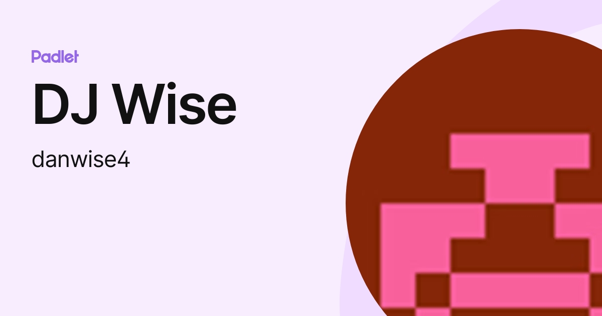 DJ Wise (danwise4) profile | Padlet