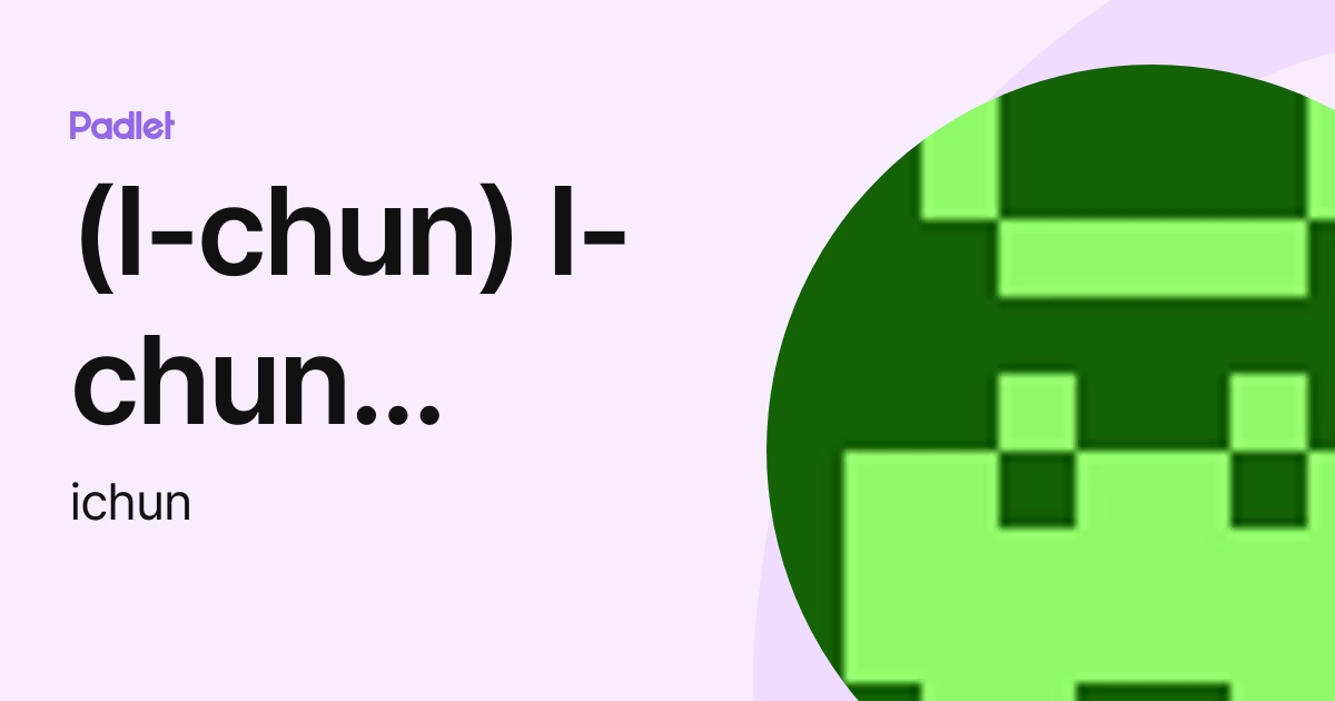(I-chun) I-chun Huang (ichun) profile | Padlet