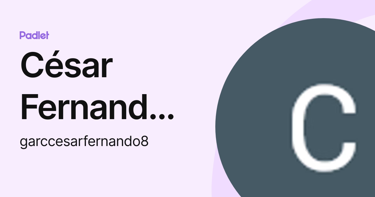 César Fernando García Flores (garccesarfernando8) profile | Padlet
