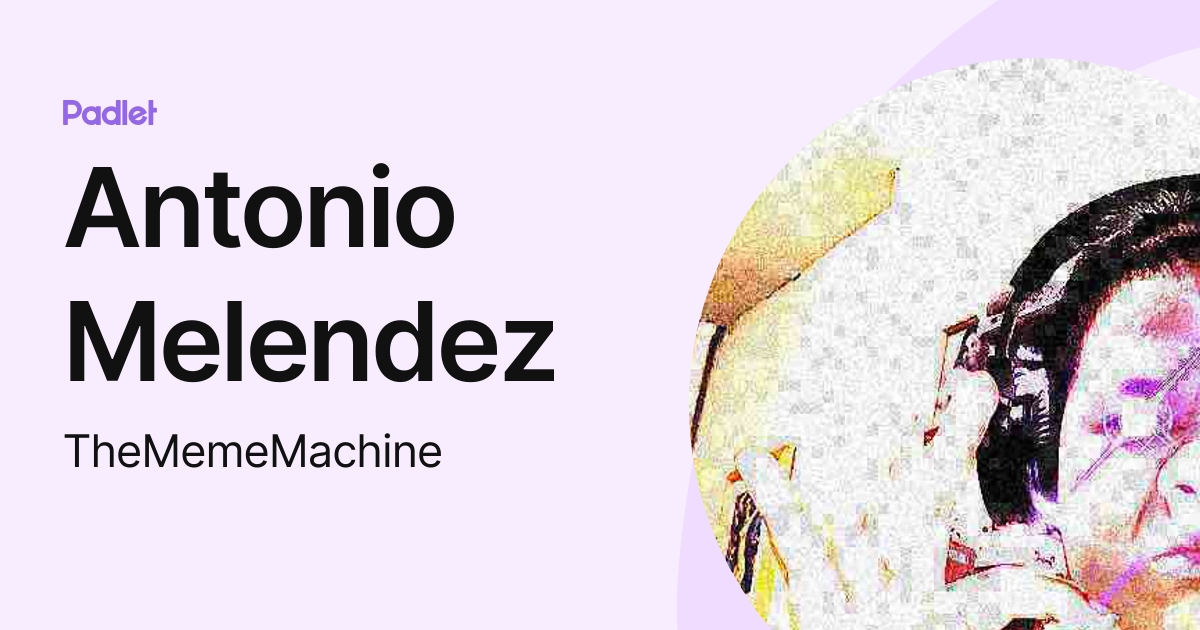 Antonio Melendez (TheMemeMachine) profile | Padlet