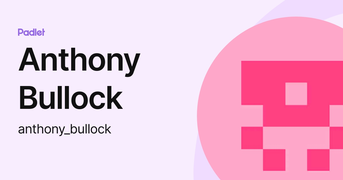 Anthony Bullock (anthony_bullock) profile | Padlet