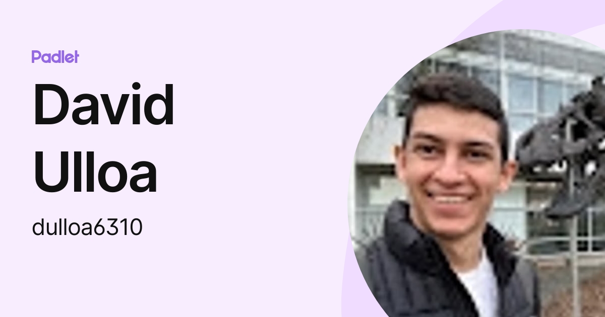 David Ulloa (dulloa6310) profile | Padlet