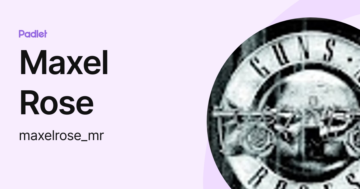 Maxel Rose (maxelrose_mr) profile | Padlet