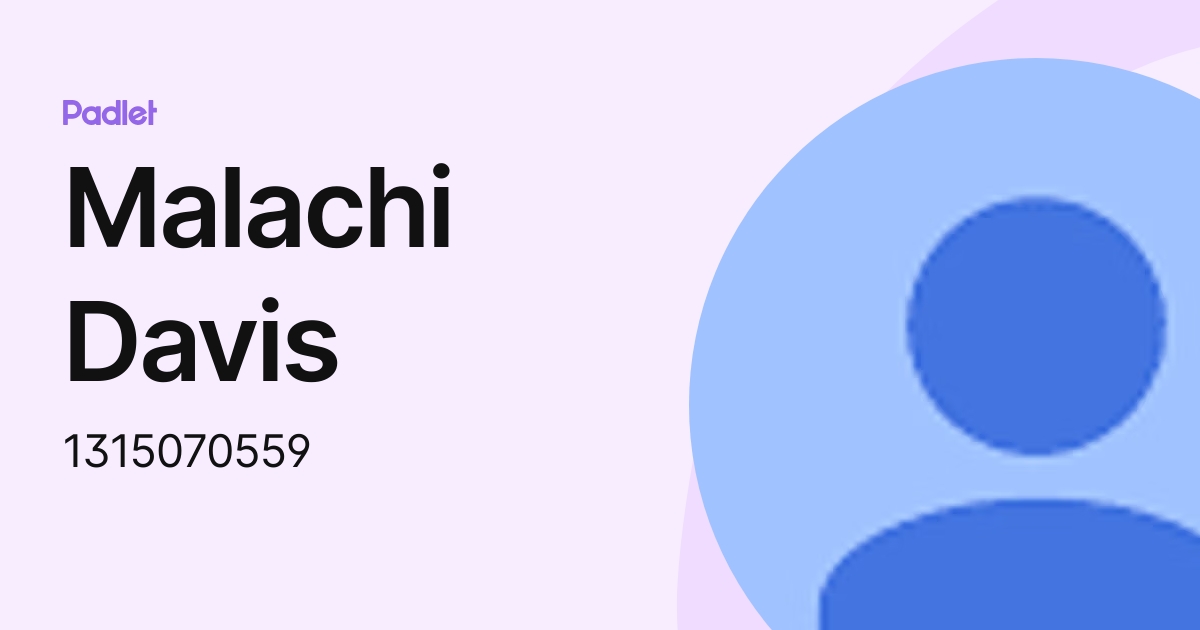 Malachi Davis (1315070559) profile | Padlet