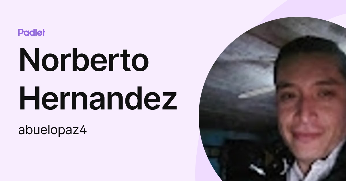 Norberto Hernandez (abuelopaz4) profile | Padlet