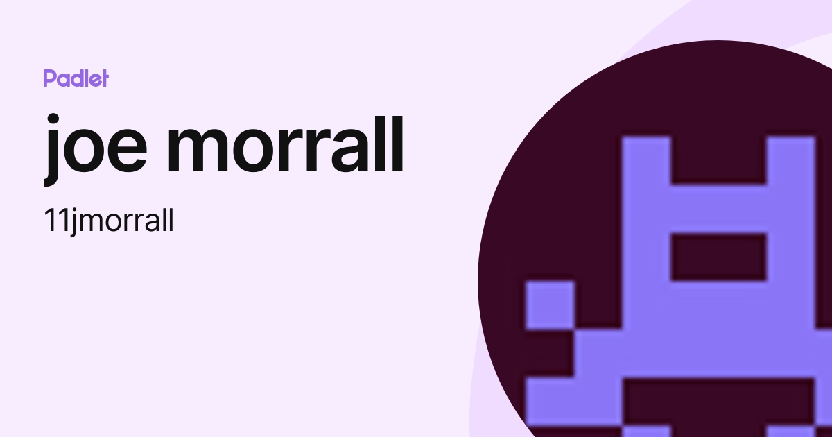 joe morrall (11jmorrall) profile | Padlet