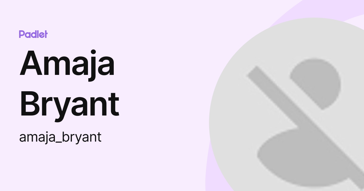 Amaja Bryant (amaja_bryant) profile | Padlet