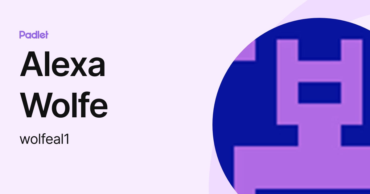 Alexa Wolfe (wolfeal1) profile | Padlet