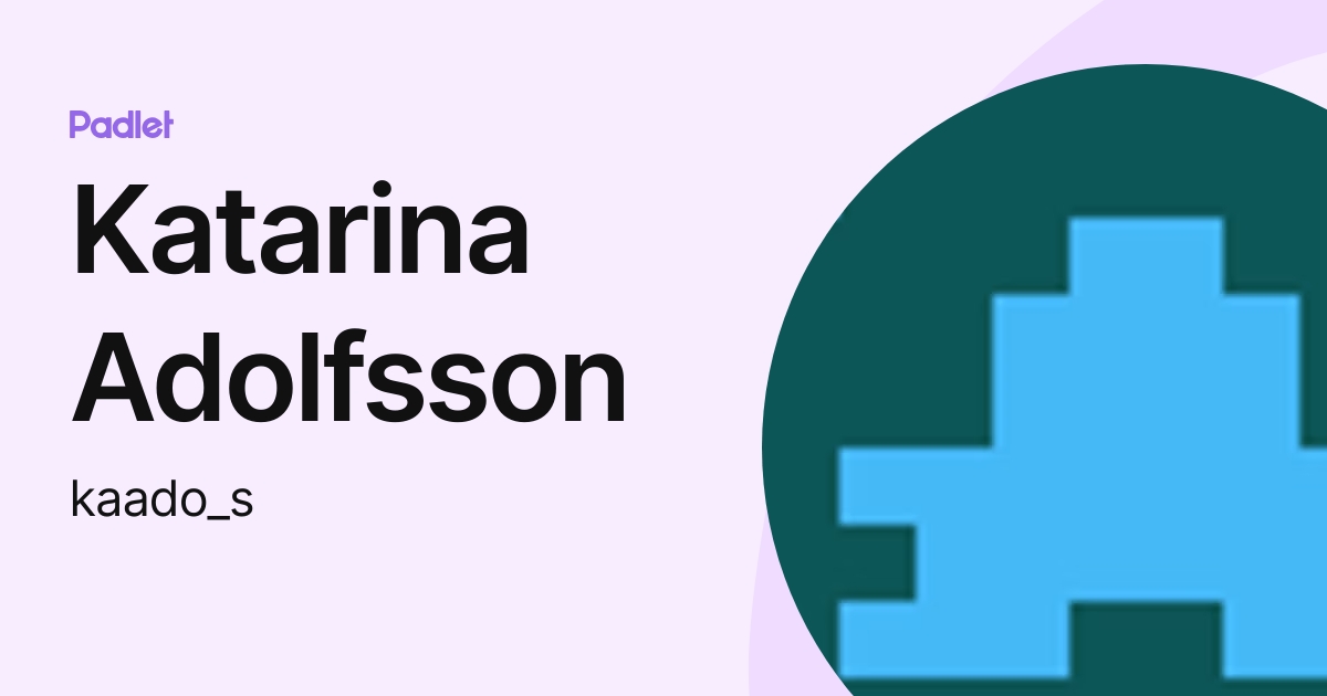 Katarina Adolfsson (kaado_s) profile | Padlet