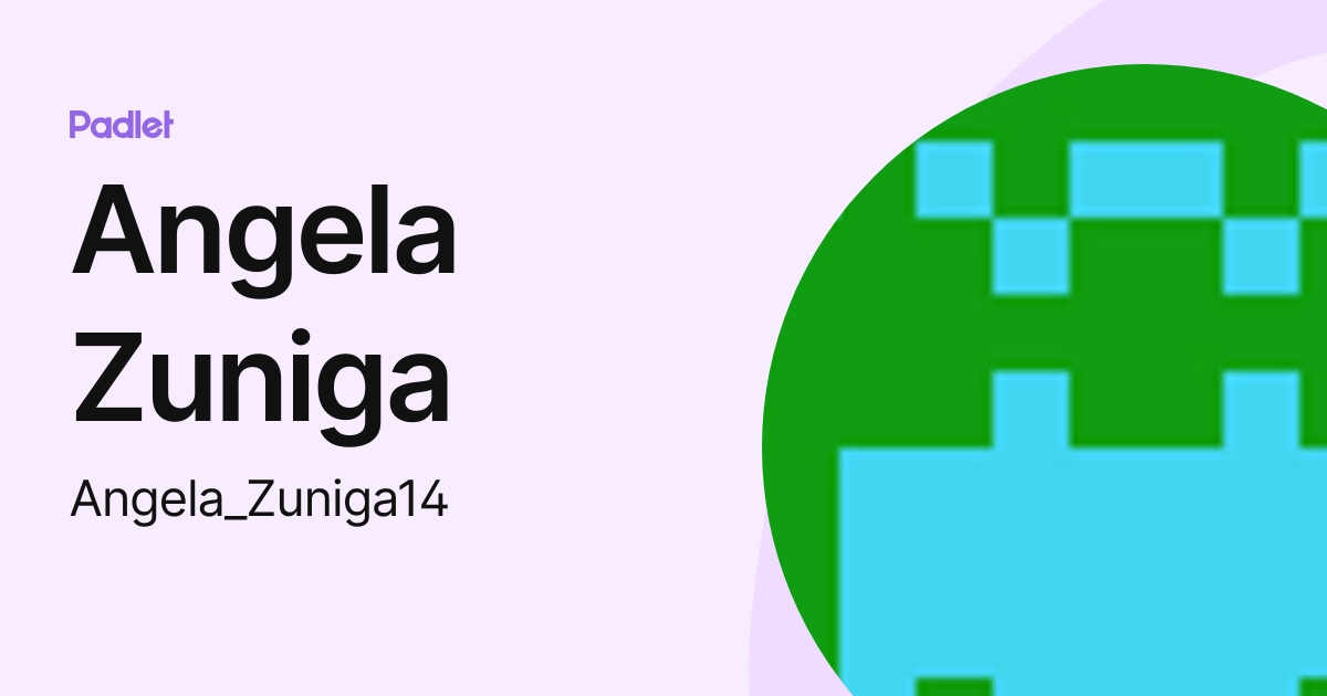 Angela Zuniga (Angela_Zuniga14) profile | Padlet