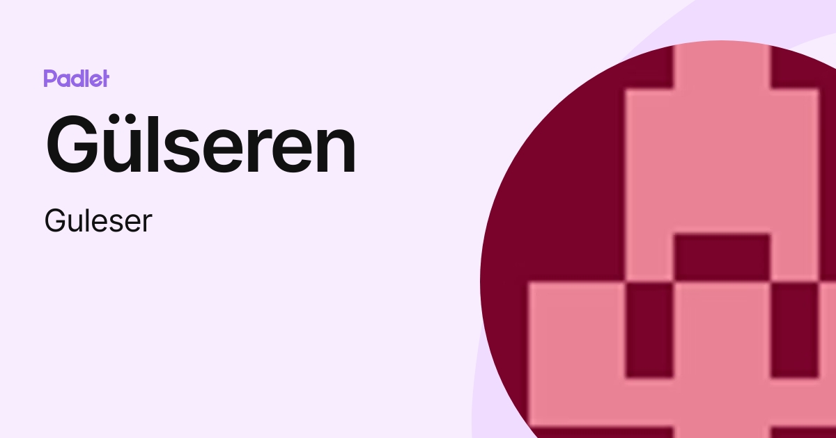 Gülseren (Guleser) profile | Padlet