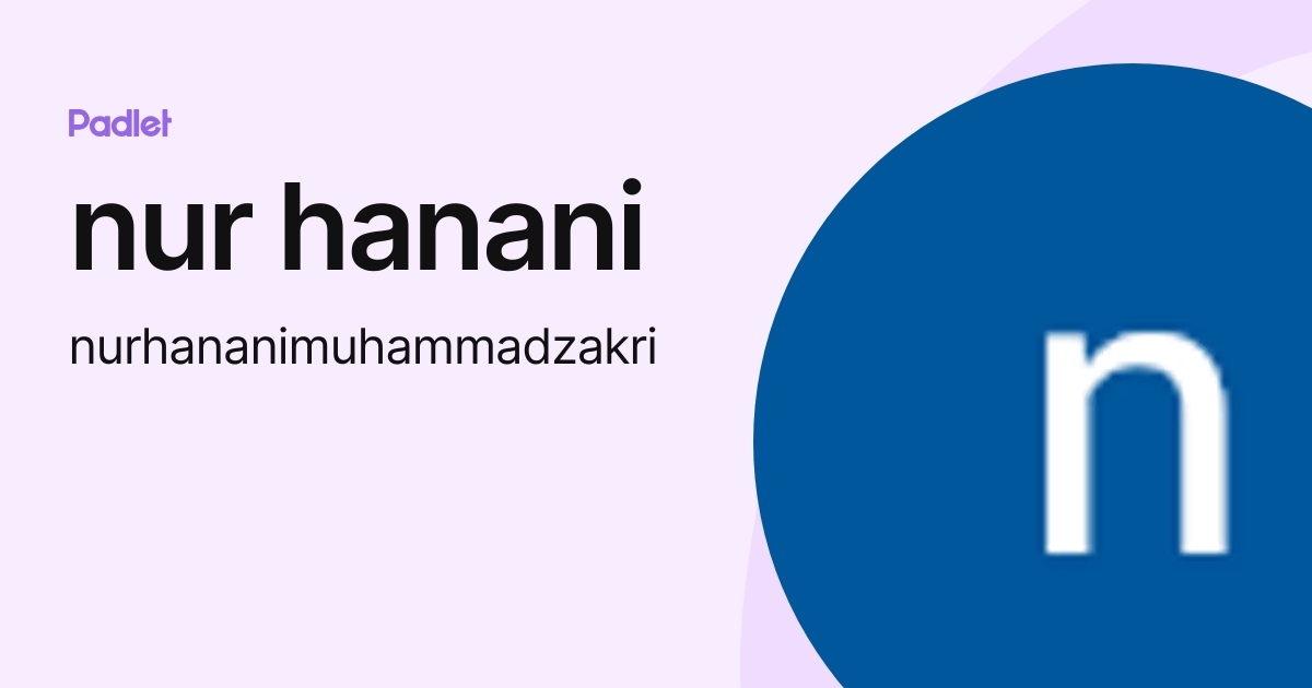 nur hanani (nurhananimuhammadzakri) profile | Padlet