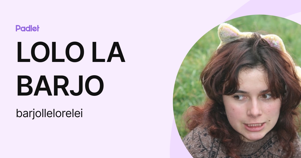 LOLO LA BARJO (barjollelorelei) profile | Padlet