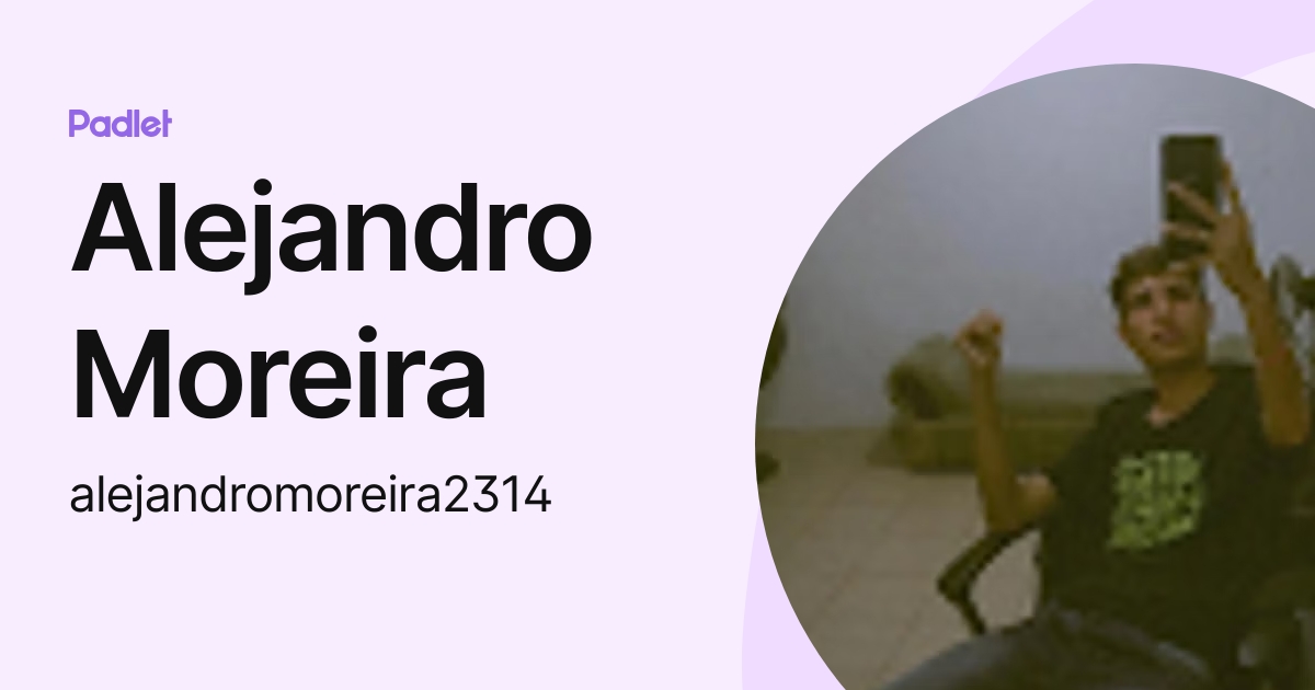 Alejandro Moreira (alejandromoreira2314) profile | Padlet
