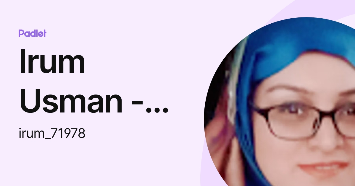 Irum Usman - 71978/TCHR/BMBRC (irum_71978) profile | Padlet