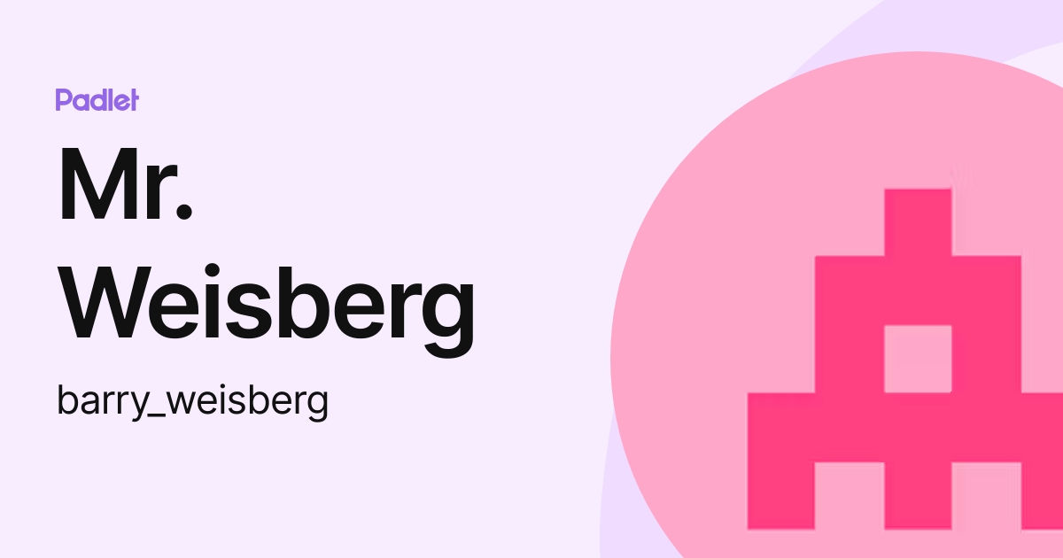 Mr. Weisberg (barry_weisberg) profile | Padlet