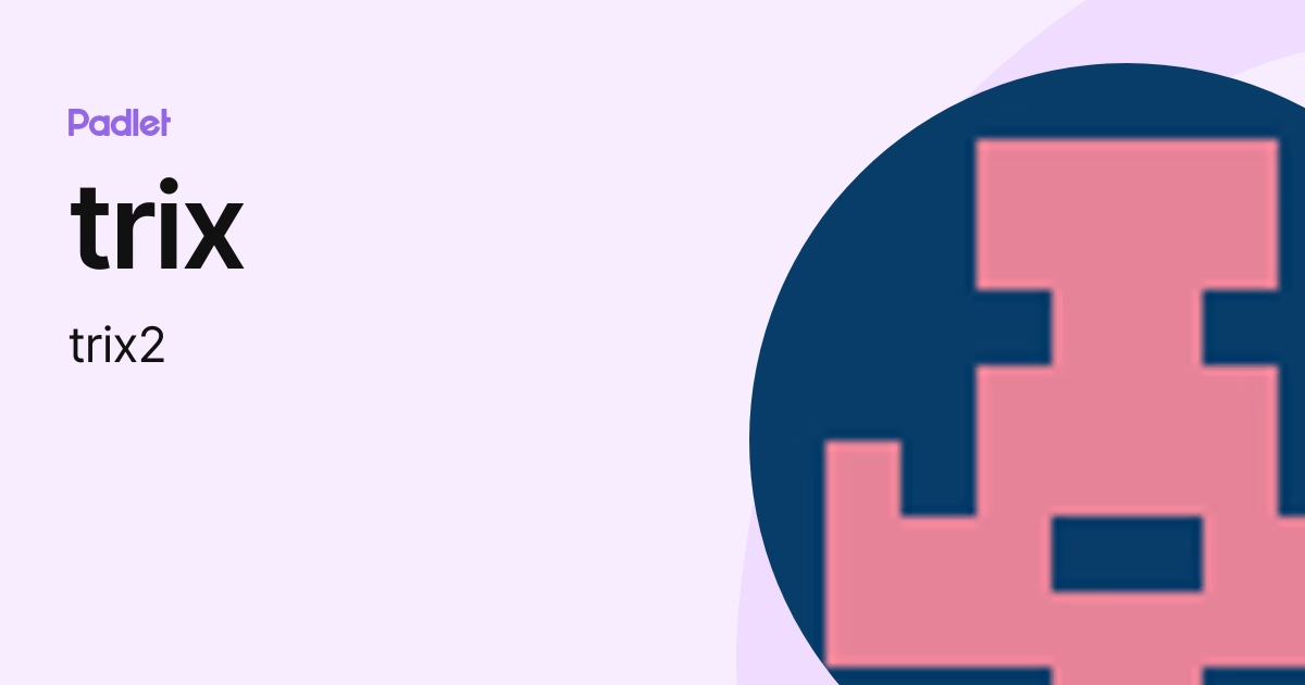 trix (trix2) profile | Padlet
