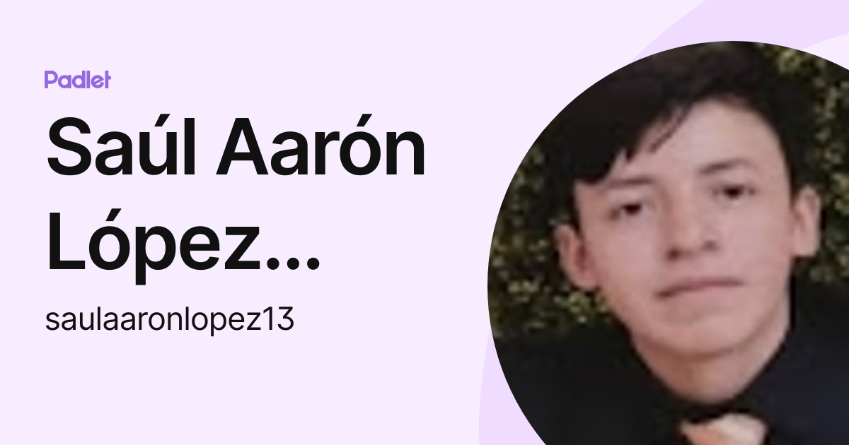 Saúl Aarón López Núñez (saulaaronlopez13) profile | Padlet