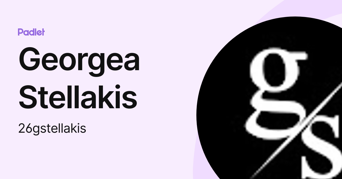 Georgea Stellakis (26gstellakis) profile | Padlet