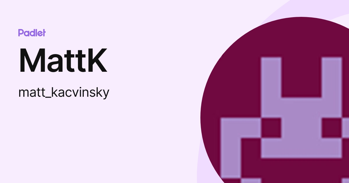 MattK (matt_kacvinsky) profile | Padlet
