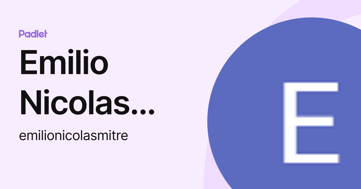 Emilio Nicolas Mitre (emilionicolasmitre) profile | Padlet