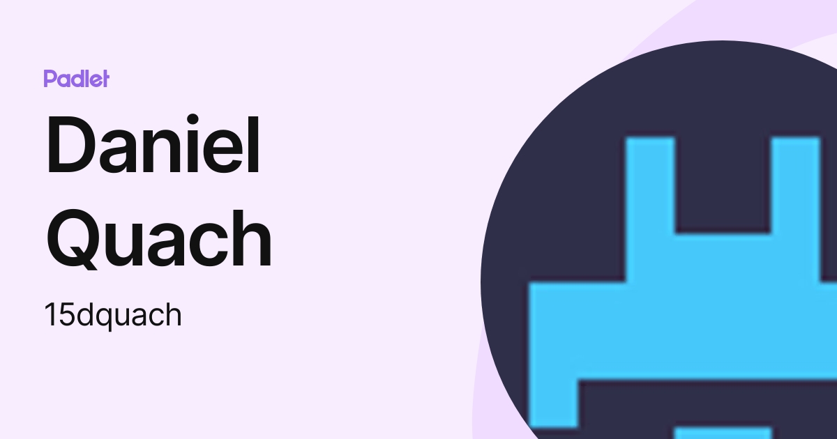 Daniel Quach (15dquach) profile | Padlet