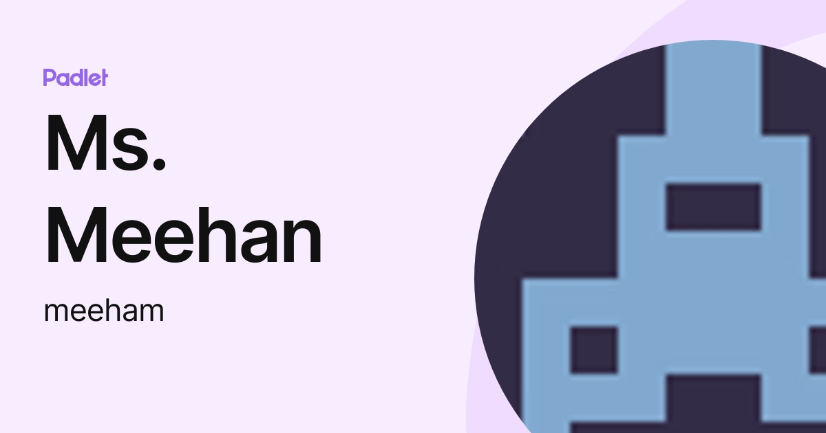 Ms. Meehan (meeham) profile | Padlet