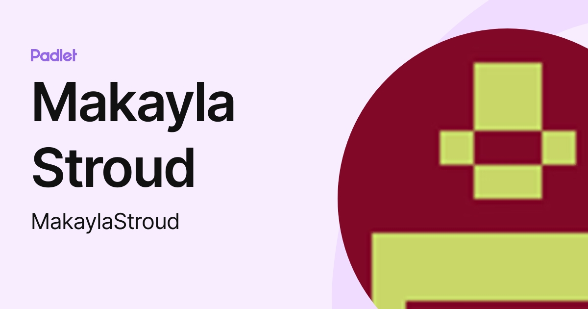 Makayla Stroud (MakaylaStroud) profile | Padlet