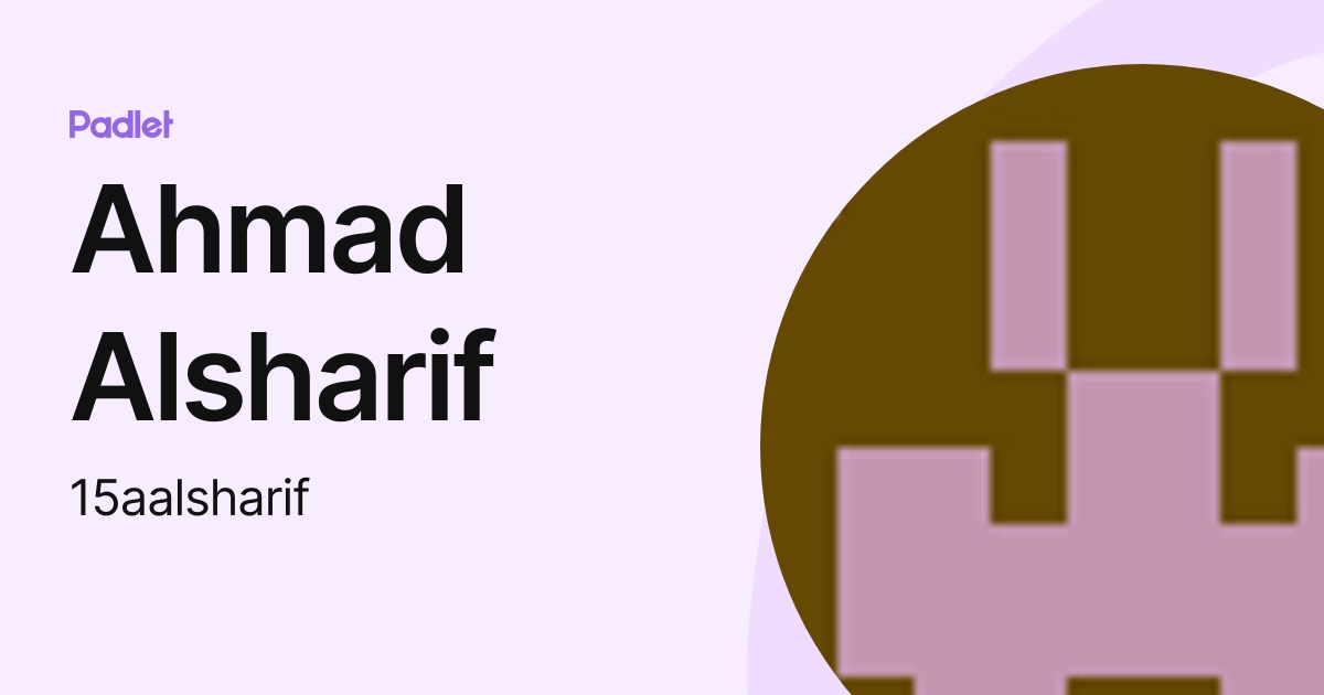 Ahmad Alsharif (15aalsharif) profile | Padlet