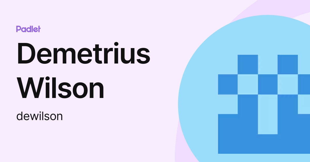 Demetrius Wilson (dewilson) profile | Padlet