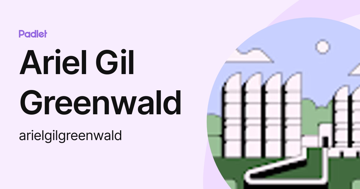 Ariel Gil Greenwald (arielgilgreenwald) profile | Padlet