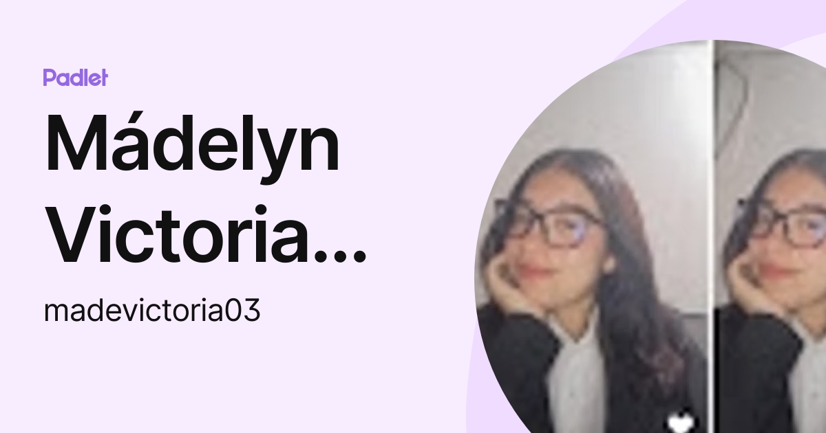 Mádelyn Victoria Cortez Carhuajulca (madevictoria03) profile | Padlet