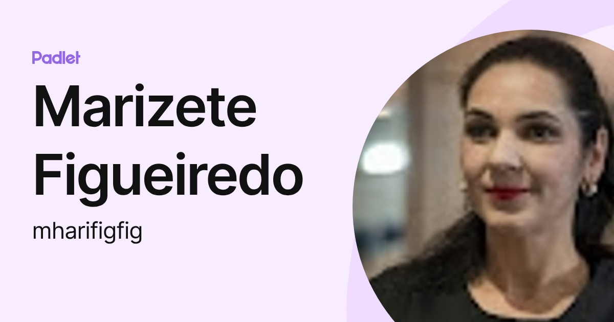 Marizete Figueiredo Mharifigfig Profile Padlet