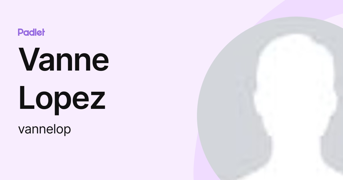 Vanne Lopez (vannelop) profile | Padlet