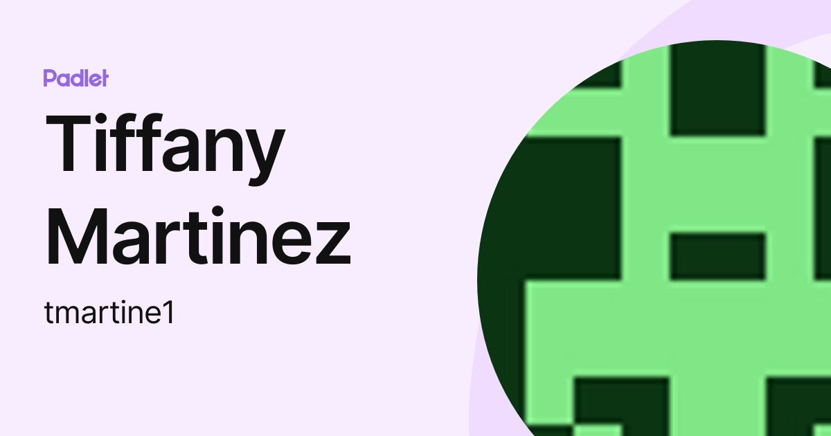 Tiffany Martinez (tmartine1) profile | Padlet