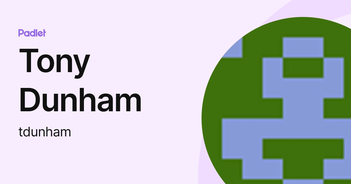 Tony Dunham (tdunham) profile | Padlet