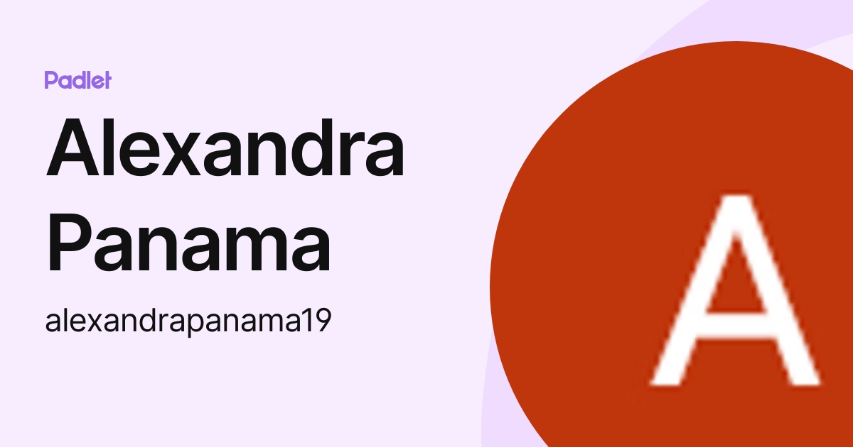 Alexandra Panama (alexandrapanama19) profile | Padlet