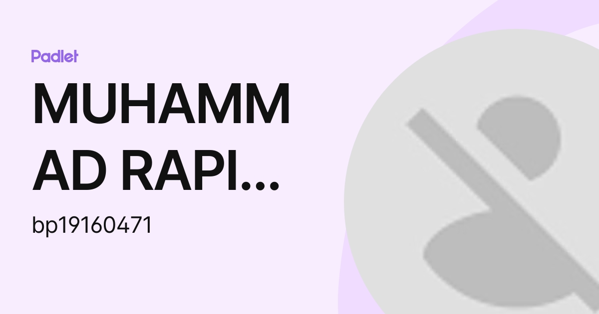 MUHAMMAD RAPI BIN ZULKIFLI - (bp19160471) profile | Padlet